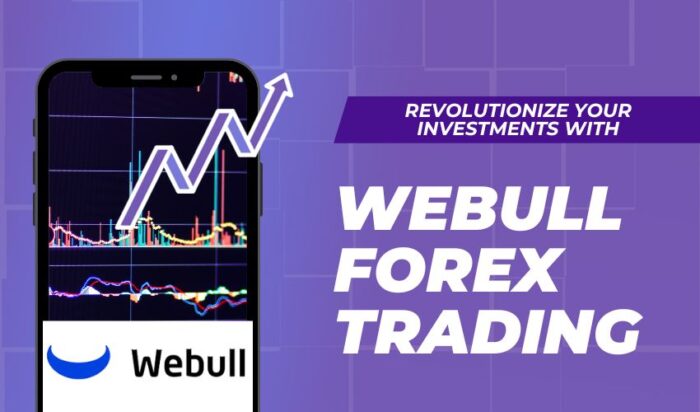 Revolutionize Your Investments with Webull Forex Trading - ForexCracked